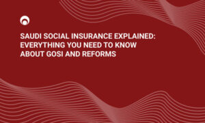 Everything You Need to Know About Saudi Social Insurance